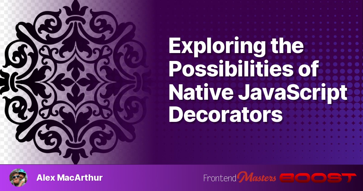 Exploring the Possibilities of Native JavaScript Decorators | Alex ...